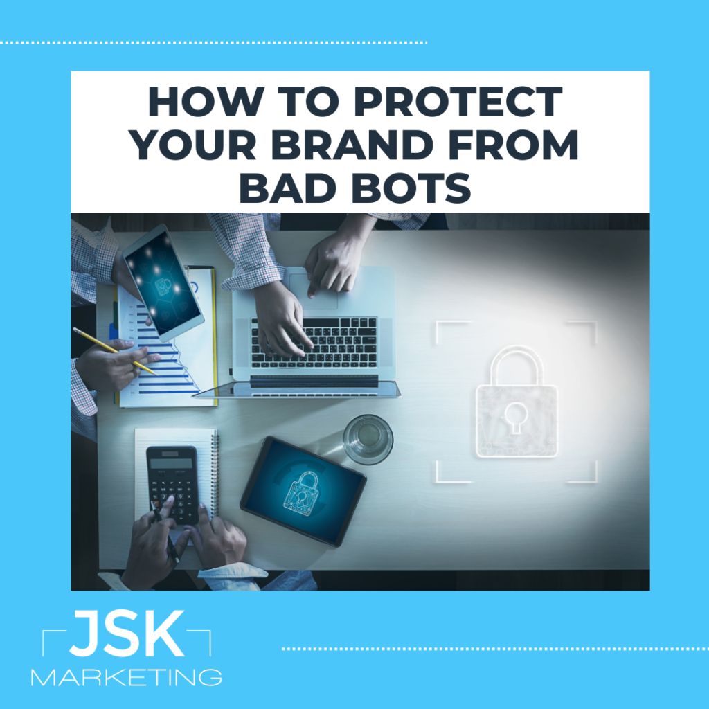 How to Protect your Brand from Bad Bots | JSK Marketing