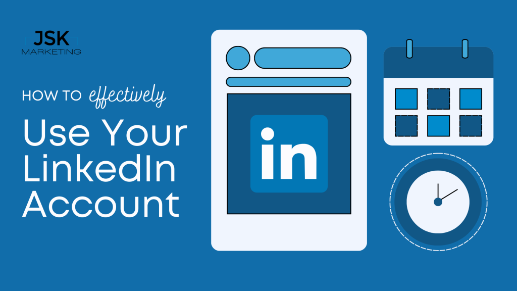 How to Effectively Use Your LinkedIn Account | JSK Marketing