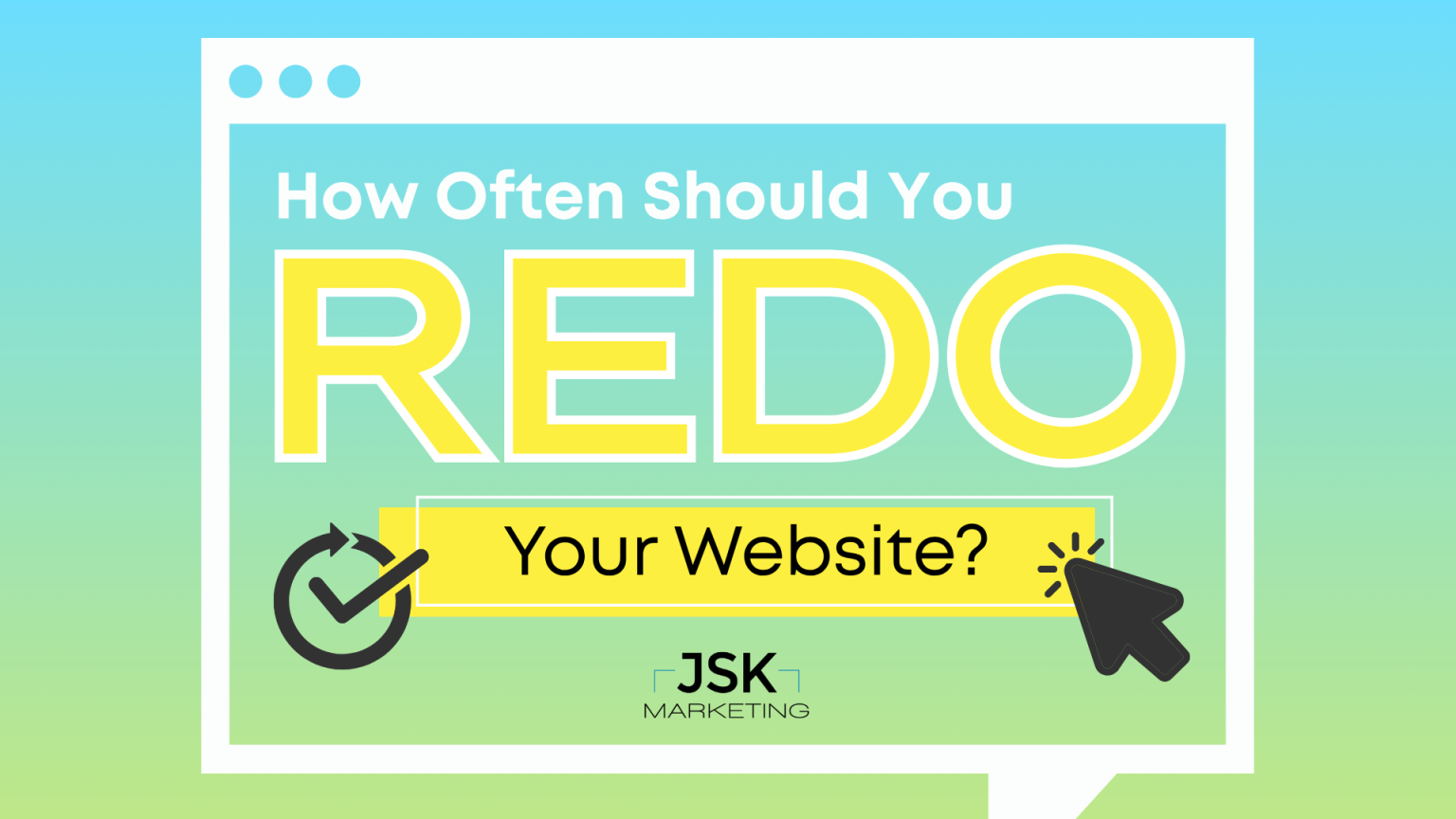 How Often Should You Redo Your Website? | JSK Marketing