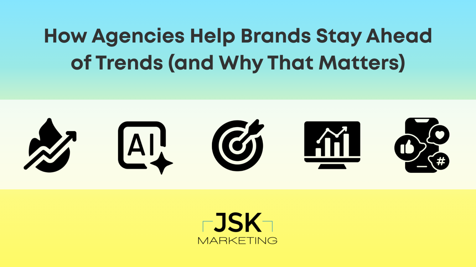 How Agencies Help Brands Stay Ahead of Trends (and Why That Matters ...