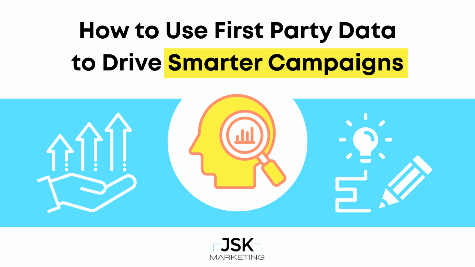 How to Use First-Party Data to Drive Smarter Campaigns | JSK Marketing